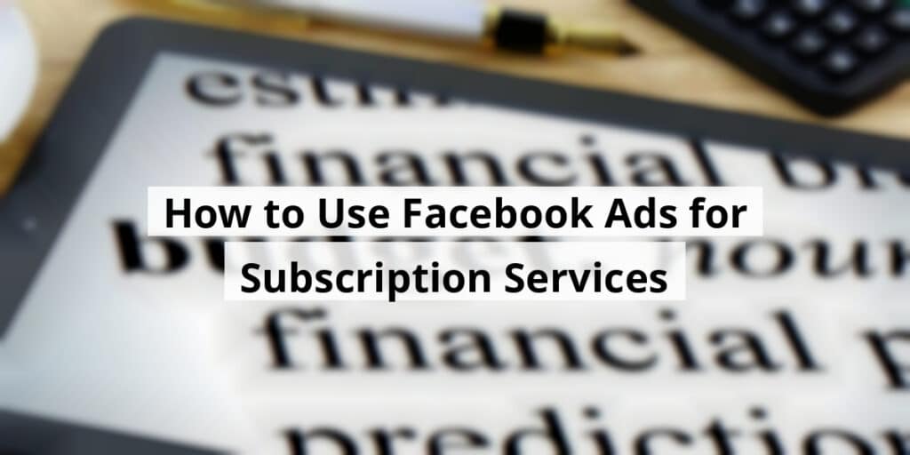 How To Use Facebook Ads For Subscription Services | Digital Consulting Pros